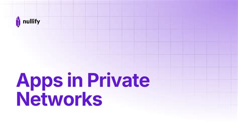 Apps In Private Networks Nullify