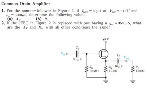Solved Common Drain Amplifier 1 For The Source Follower In