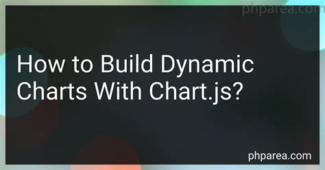 How To Build Dynamic Charts With Chart Js In
