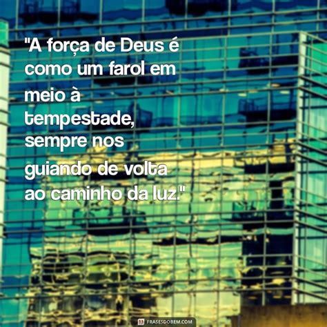 Frases Inspiradoras De Força Em Deus Para Superar Desafios Frases Do Bem