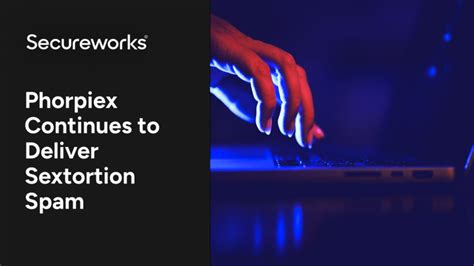 Phorpiex Continues To Deliver Sextortion Spam Secureworks
