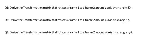 solved q1 derive the transformation matrix that rotates a