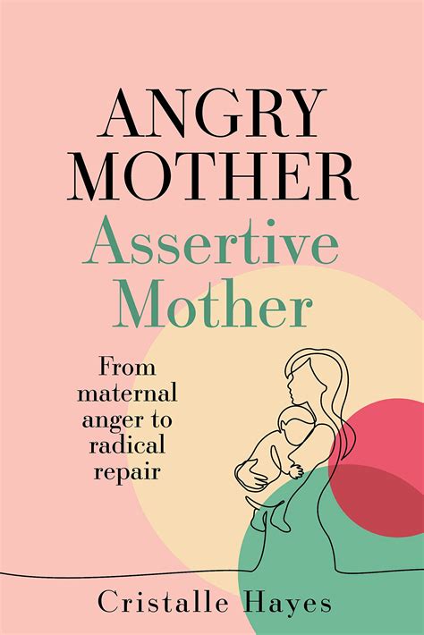 Angry Mother Assertive Mother From Maternal Anger To Radical Repair By Cristalle Hayes Goodreads