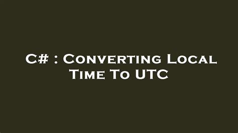 C Converting Local Time To Utc Youtube