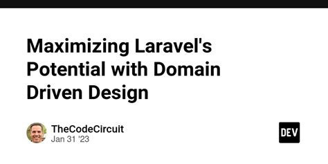 Maximizing Laravels Potential With Domain Driven Design Dev Community