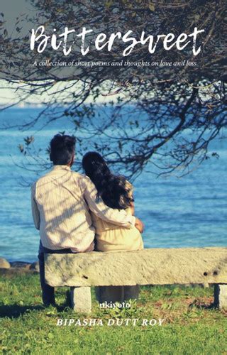 Bittersweet A Collection Of Short Poems And Thoughts On Love And Loss Ukiyoto India Bittersweet A Collection Of Short Poems And Thoughts On Love And Loss Ukiyoto India