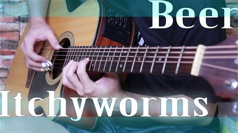 Beer Itchyworms Fingerstyle Guitar Cover Youtube