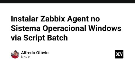 Instalar Zabbix Agent No Sistema Operacional Windows Via Script Batch Rdevto