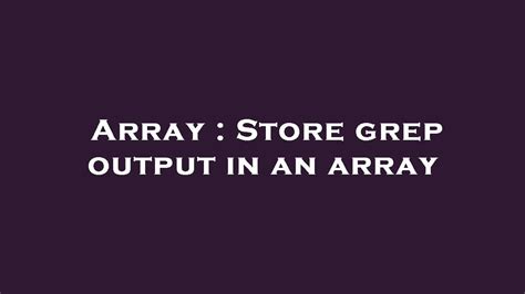 Array Store Grep Output In An Array Youtube