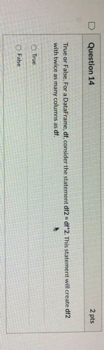 solved d question 14 2 pts true or false for a dataframe