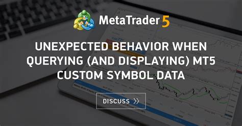 Unexpected Behavior When Querying And Displaying Mt5 Custom Symbol
