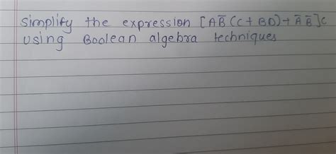 Simplify The Expression A Bar B C B D Bar A Bar B