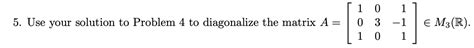 Solved 5 Use Your Solution To Problem 4 To Diagonalize The