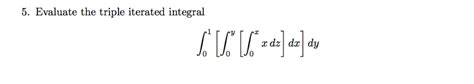 Solved Evaluate The Triple Iterated Integral