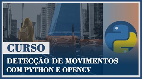 Curso Detecção De Movimentos Com Python E Opencv Youtube