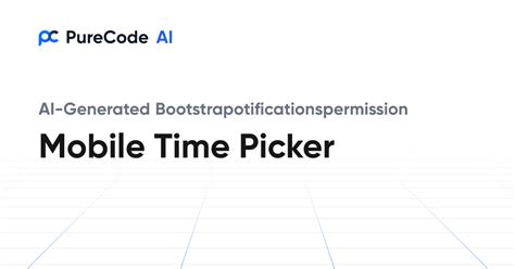 Build Great Bootstrapotificationspermission Mobile Time Picker Components Faster Using Ai Tools