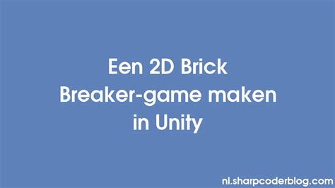 Een 2d Brick Breaker Game Maken In Unity Sharp Coder Blog