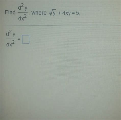 Solved Find D 2y Dx 2 Where Squareroot Y 4xy 5