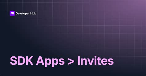 SDK Apps Invites Make Developer Hub