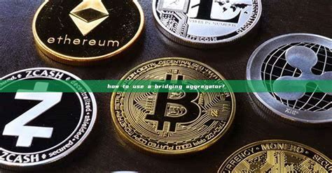 How To Use A Bridging Aggregatorblockchain Knowledgegtokentool