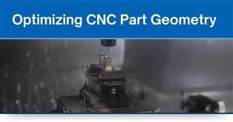 optimizing cnc part geometry design considerations