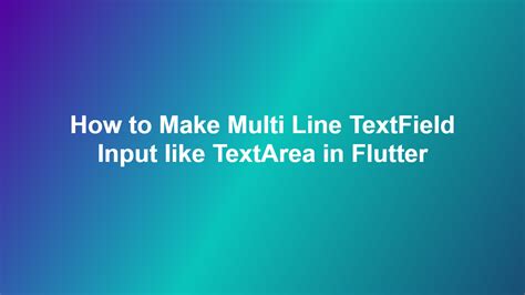 How To Make Multi Line Textfield Input Like Textarea In Flutter Flutter Stuff