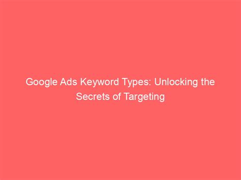 Google Ads Keyword Types Unlocking The Secrets Of Targeting Froggy Ads