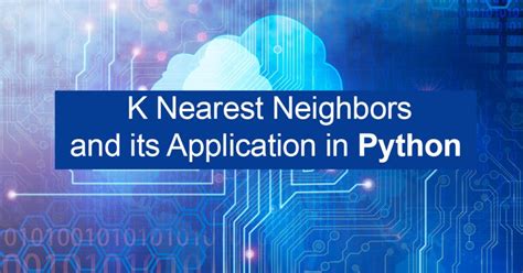 K Nearest Neighbors An Introduction And Its Application In Python