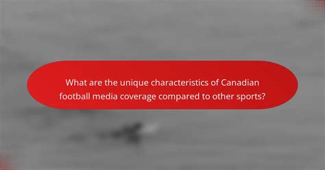 Canadian Football Media Coverage Impact On Perception And Engagement