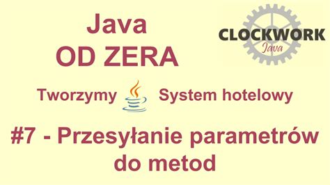 Kurs Java Od Zera do Aplikacji Desktopowej 7 Przesyłanie parametrów do metod Clockwork Java