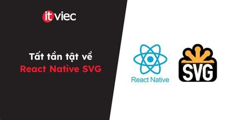 react native svg hướng dẫn sử dụng thư viện react native svg itviec blog