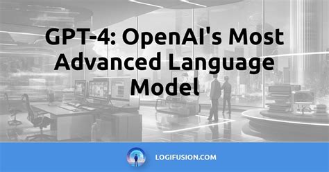 GPT OpenAI S Most Advanced Language Model LogiFusion