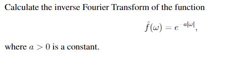 Solved Calculate The Inverse Fourier Transform Of The Chegg Com