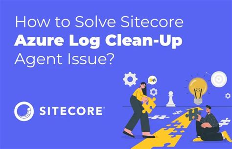 How To Solve Sitecore Azure Log Clean Up Agent Issue Addact Technologies