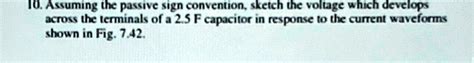 Assuming The Passive Sign Convention Sketch The Voltage Which Develops