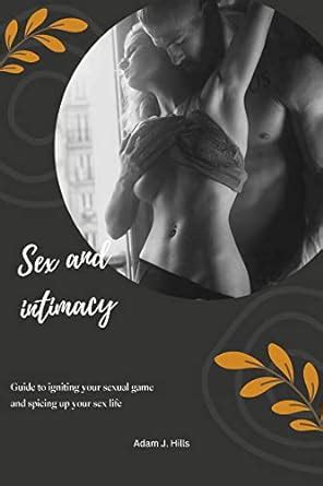 Amazon Com Sex And Intimacy Guide To Igniting Your Sexual Game And