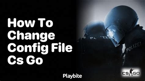 How To Change The Config File In CS GO Playbite