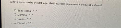 Solved What Appears To Be The Delimiter That Separates Data