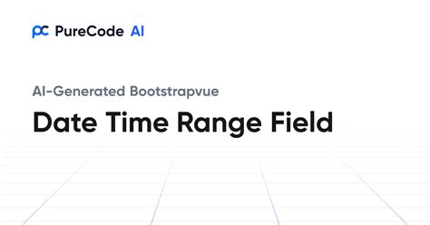 Quickly Create Bootstrapvue Date Time Range Field With Ai