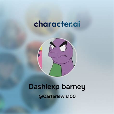 Chat With Dashiexp Barney Characterai Personalized Ai For Every
