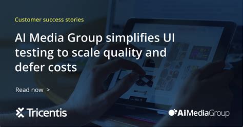 Ai Media Group Simplifies Ui Testing To Scale Quality And Defer Costs Tricentis