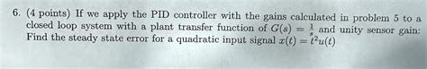 6 4 Points If We Apply The Pid Controller With The Gains Calculated