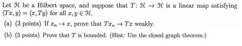 solved let h be a hilbert space and suppose that t h h is