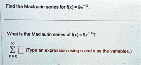 Solved Find The Maclaurin Series For Fx9ex What Is The Maclaurin