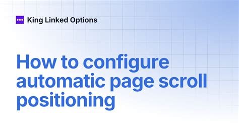 How To Configure Automatic Page Scroll Positioning King Linked Options