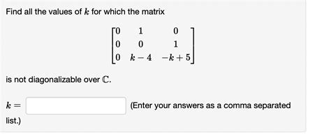 Solved Find All The Values Of K For Which The Matrix Chegg Com