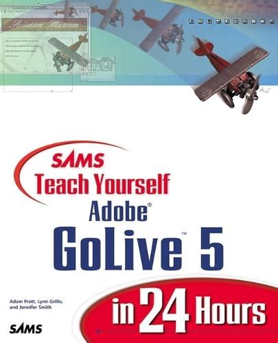 Sams Teach Yourself Adobe R Golive R 5 In 24 Hours Adam Pratt Lynn Grillo Jennifer Smith