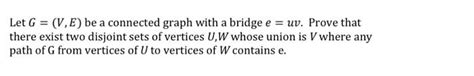 solved let g v e be a connected graph with a bridge e uv