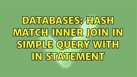 Databases Hash Match Inner Join In Simple Query With In Statement 2