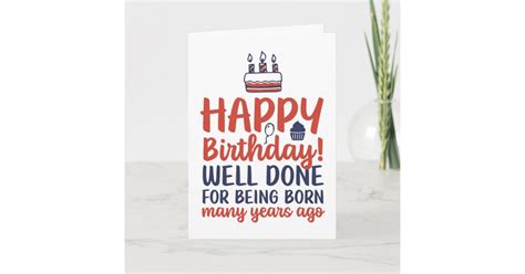 Funny Sarcastic Well Done For Being Born Birthday Card Zazzle